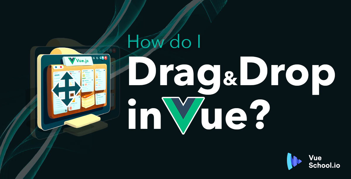 How Do I Drag And Drop In Vue Vue School Articles