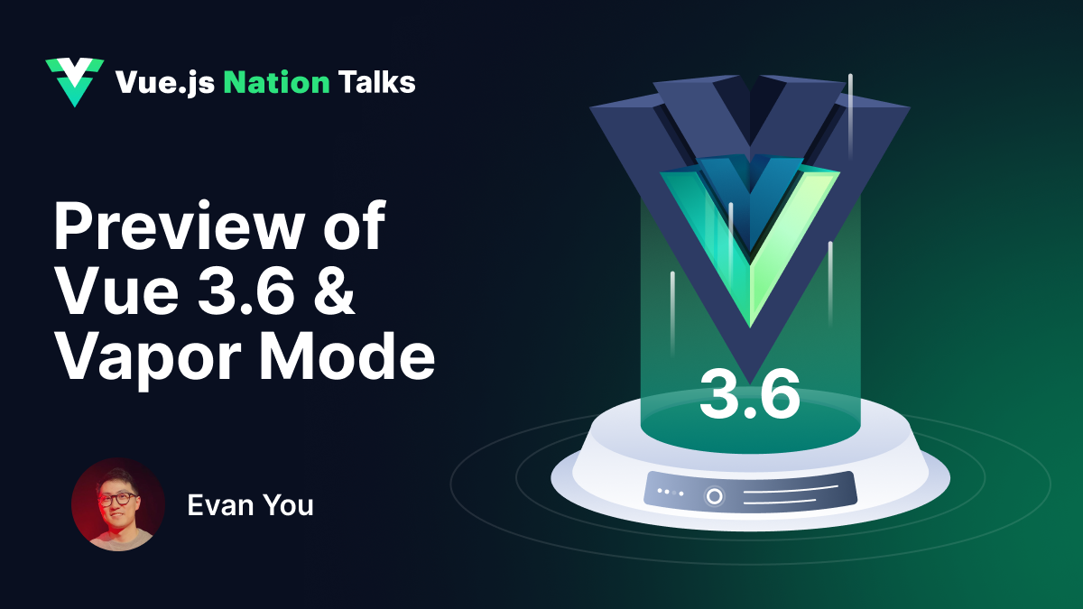 Preview of Vue 3.6 & Vapor Mode - Insights from Evan You’s Vue.js Nation 2025 Talk - Vue School ...