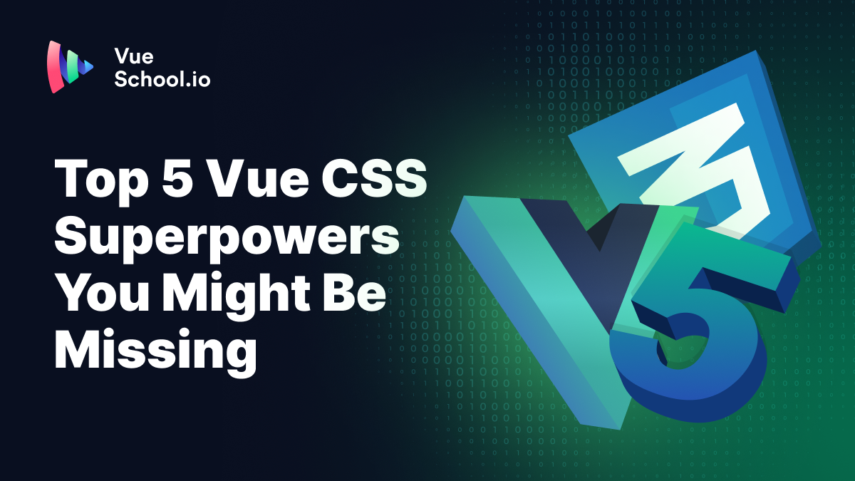 Top 5 Vue CSS Superpowers You Might Be Missing - Vue School Articles