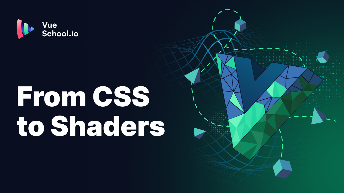 From CSS to Shaders - Vue School Articles