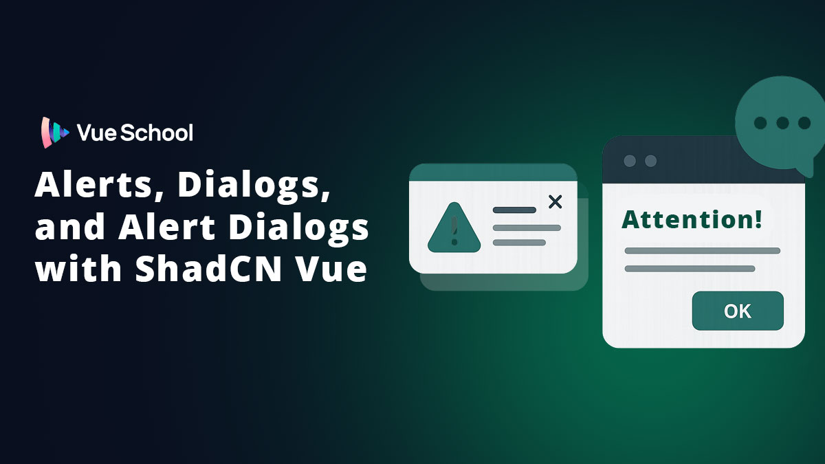 Accessible Alerts, Dialogs, and Alert Dialogs with ShadCN Vue - Vue School Articles