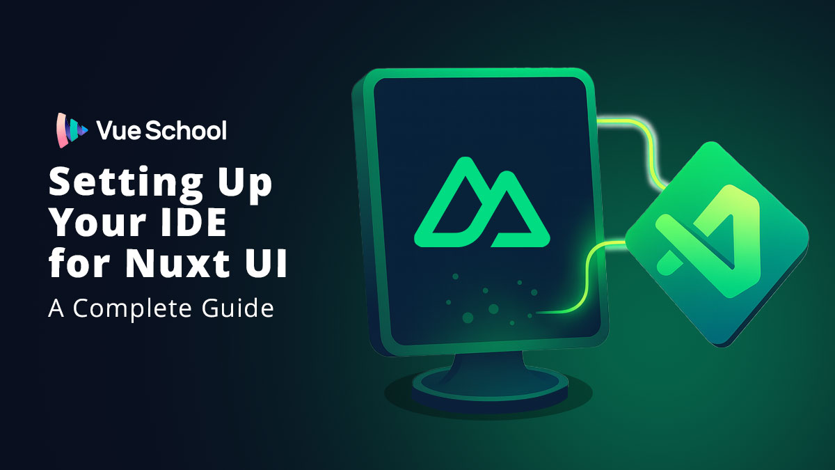 Setting Up Your IDE for Nuxt UI: A Complete Guide - Vue School Articles